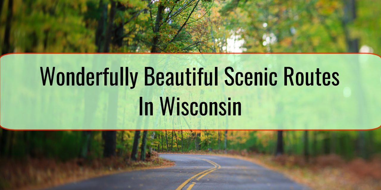 Wonderfully Beautiful Scenic Routes In Wisconsin • The Trip Blogger